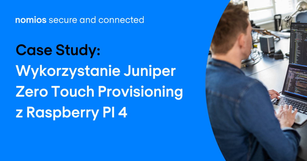 Case Study: Wykorzystanie Juniper Zero Touch… | Nomios Polska